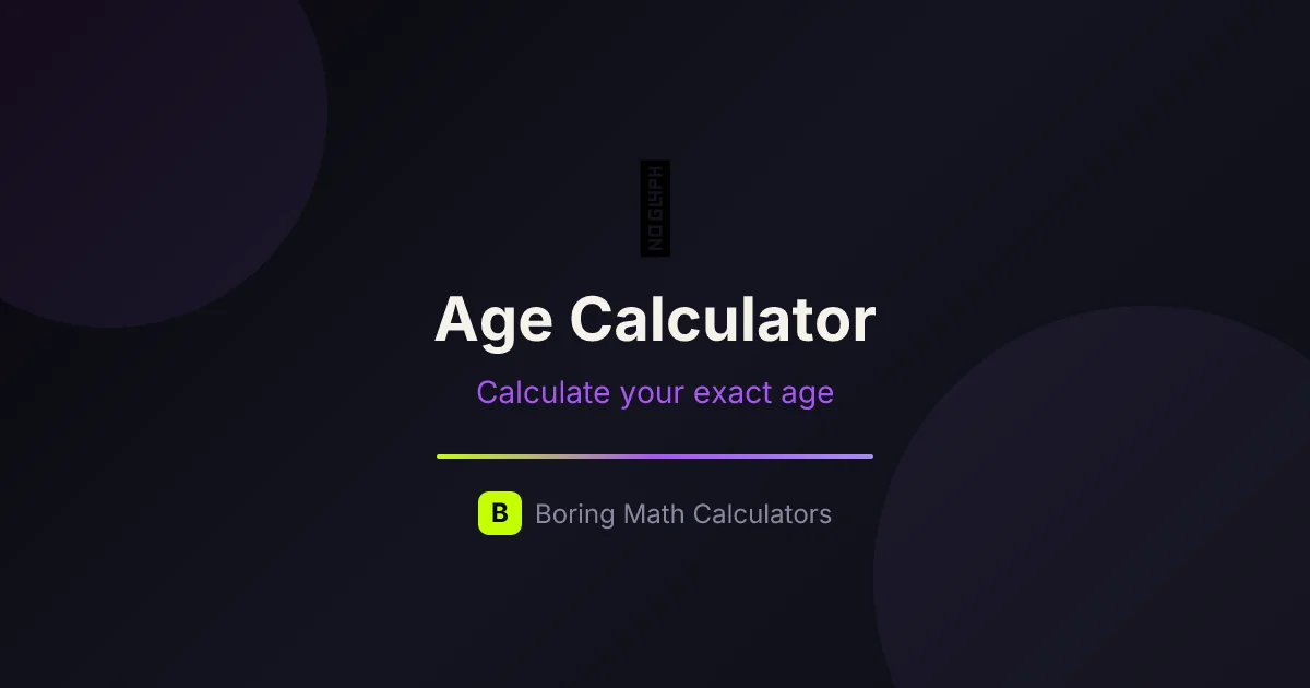 Free Age Calculator — How Old Am I in Years, Months & Days? | Boring Math
