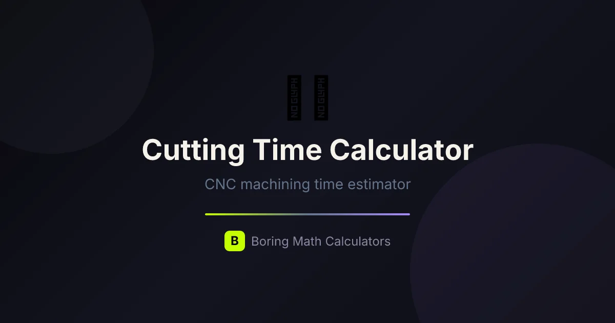 Free Cutting Time Calculator — CNC Machining Time Estimator | Boring Math