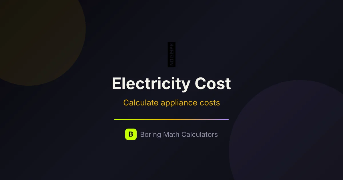 Free Electricity Cost Calculator — Appliance Running Costs | Boring Math