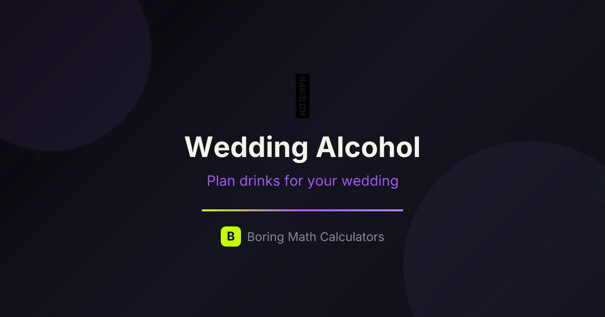 Free Wedding Alcohol Calculator — Beer, Wine & Spirits | Boring Math